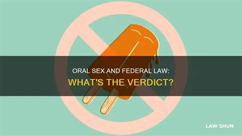 Oral Sex And Federal Law Whats The Verdict Lawshun