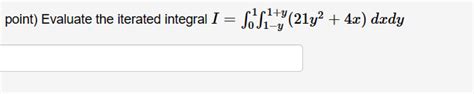 Solved point) Evaluate the iterated integral | Chegg.com