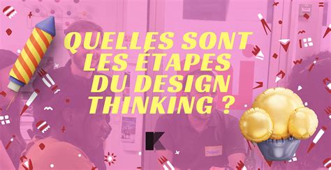 Quelles Sont Les Étapes Et Process Du Design Thinking Suivez Le Guide