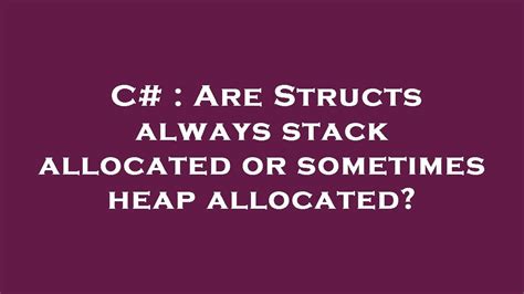 C Are Structs Always Stack Allocated Or Sometimes Heap Allocated