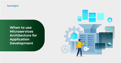 When To Use Microservices Architecture For Application Development
