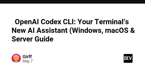 🚀openai Codex Cli Your Terminals New Ai Assistant Windows Macos And Server Guide Dev Community