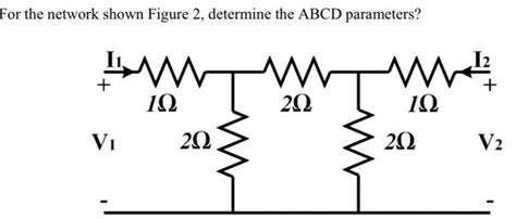 solved for the network shown figure 2 determine the abcd