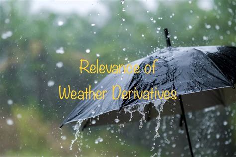 Relevance Of Weather Derivatives