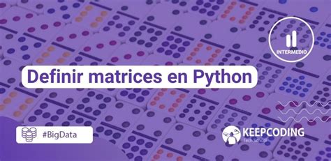Definir Matrices En Python Guía 2025 Keepcoding