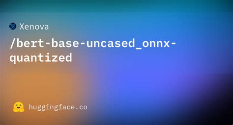 Xenovabert Base Uncasedonnx Quantized At Main