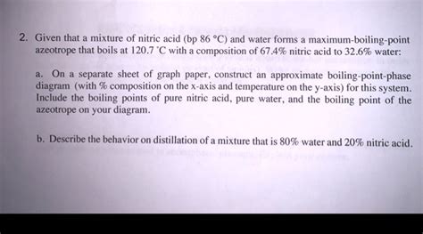 Given That Mixture Of Nitric Acid Bp 86 C And Water Forms Maximum Boiling Point Azeotrope That