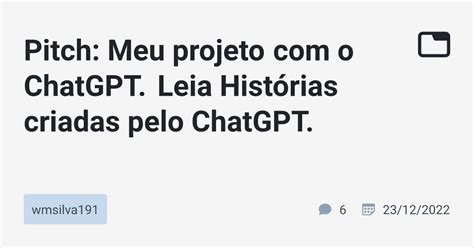Pitch Meu Projeto Com O Chatgpt Leia Histórias Criadas Pelo Chatgpt · Wmsilva191 · Tabnews