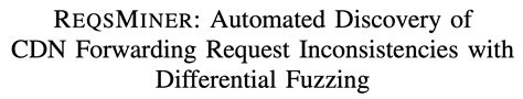 Reqsminer Automated Discovery Of Cdn Forwarding Request Inconsistencies With Differential