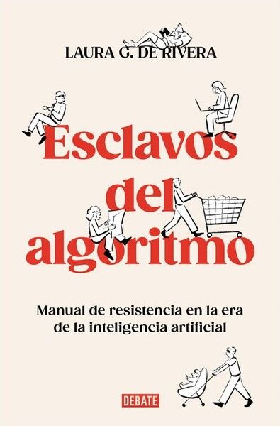 Debate Esclavos Del Algoritmo Manual De Resistencia En La Era De La