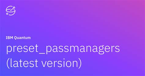 Presetpassmanagers Latest Version Ibm Quantum Documentation