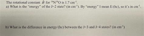 Solved The Rotational Constant B~ For 14 N16o Is 1 7 Cm−1