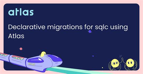 Declarative Migrations For Sqlc Using Atlas Atlas Manage Your