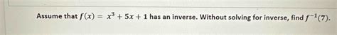 Solved Assume That F X X3 5x 1 ﻿has An Inverse Without
