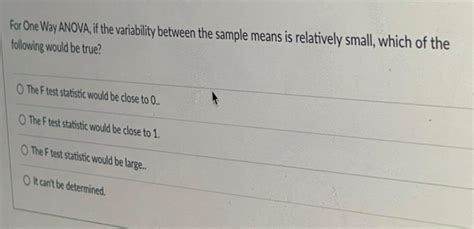 Solved For One Way Anova If The Variability Between The