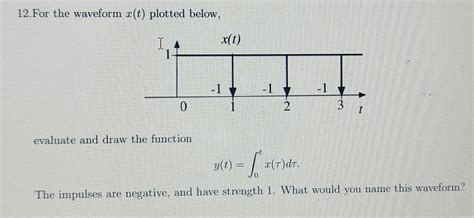 solved 12 for the waveform x t plotted below evaluate and