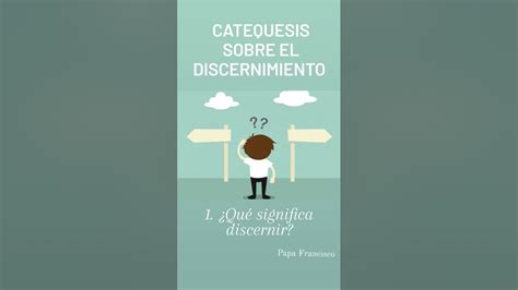 Catequesis Sobre El Discernimiento 1 ¿qué Significa Discernir Youtube