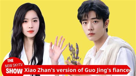 Xiao Zhans Version Of Guo Jings Fiancee Hua Zheng Is More Beautiful Than Huang Rong And Looks