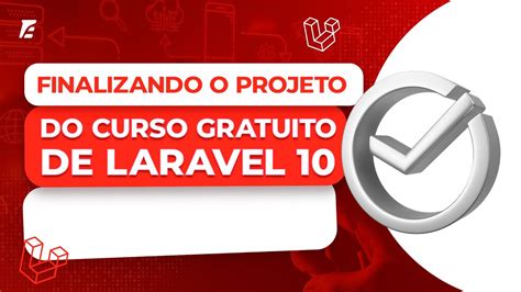 Finalizando O Projeto Do Curso Gratuito De Laravel 10x Youtube