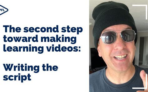 The Second Step Toward Making Learning Videos Writing The Script