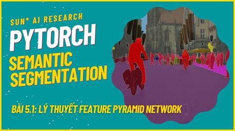Semantic Segmentation with PyTorch Bài 5 1 Feature Pyramid Network