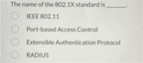 Solved The Name Of The 802 1x ﻿standard Isieee