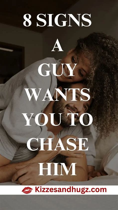 Signs A Guy Wants You To Chase Him Kizzes And Hugz