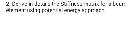 Solved Derive In Details The Stiffness Matrix For A Beam Chegg