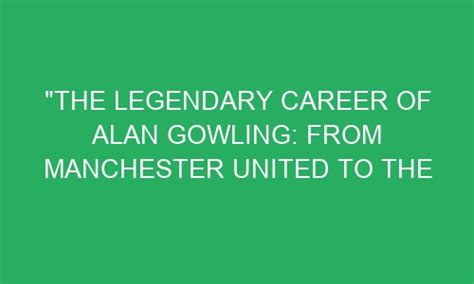 The Legendary Career Of Alan Gowling From Manchester United To The Australian Outback Nodeszone