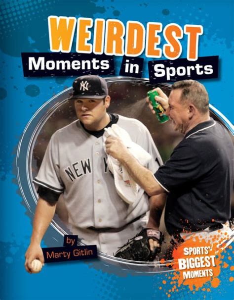 Weirdest Moments In Sports Ebook By Marty Gitlin Ebook Barnes And Noble®