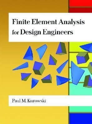 Finite Element Analysis For Design Engineers By Paul M Kurowski Goodreads