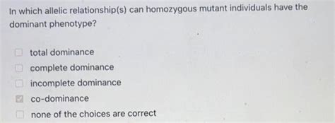 Solved In Which Allelic Relationships Can Homozygous