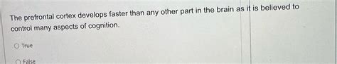 Solved The Prefrontal Cortex Develops Faster Than Any Other