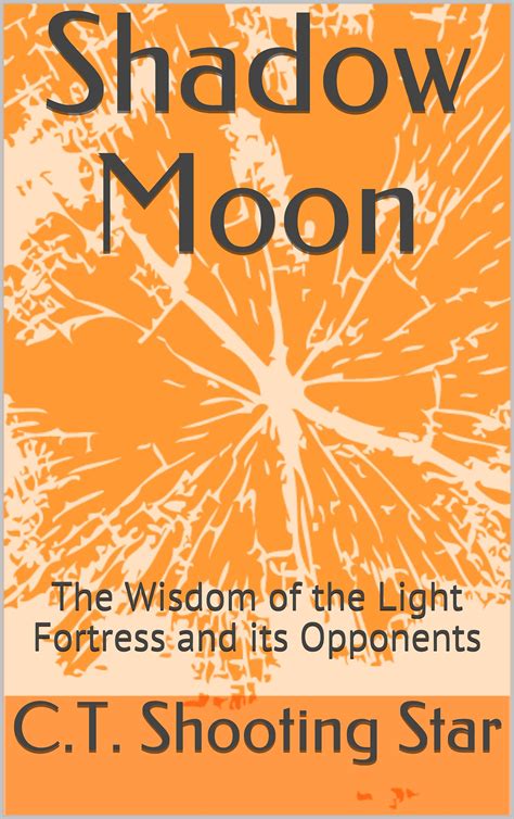 Shadow Moon The Wisdom Of The Light Fortress And Its Opponents By C T Shooting Star Goodreads