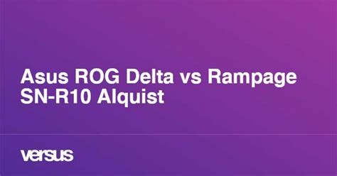 Asus Rog Delta Vs Rampage Sn R10 Alquist What Is The Difference