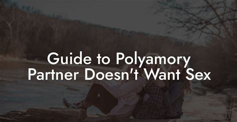 Guide To Polyamory Partner Doesnt Want Sex