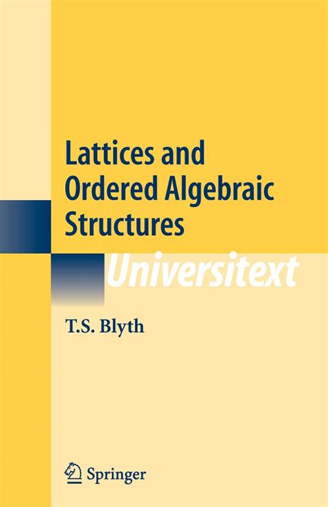 Lattices And Ordered Algebraic Structures Universitext Blyth Ts