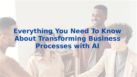 Everything You Need To Know About Transforming Business Processes With Ai