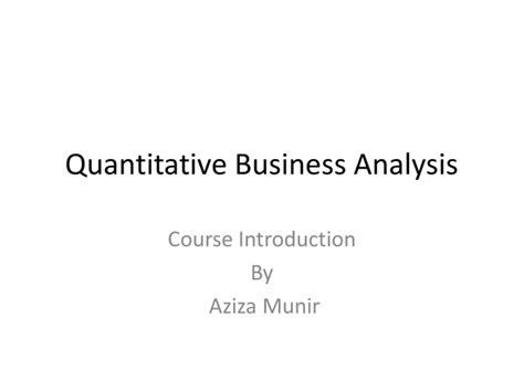 Quantitative Business Analysis Course Introduction
