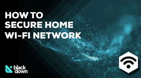 How To Secure Your Home Wi Fi Network Blackdown
