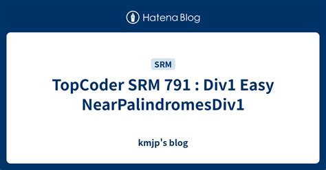 topcoder srm 791 div1 easy nearpalindromesdiv1 kmjp s blog