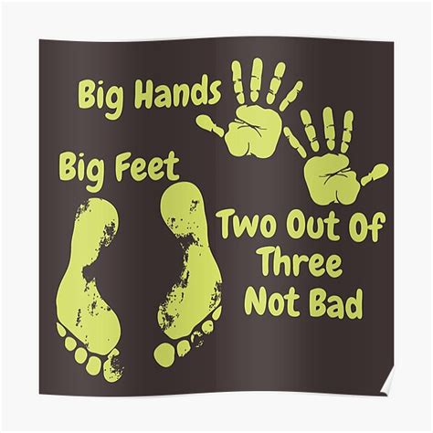 Big Hands Big Feet Two Out Of Three Not Bad Poster For Sale By
