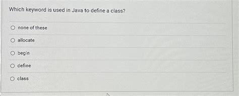 Solved Which Keyword Is Used In Java To Define A Classnone