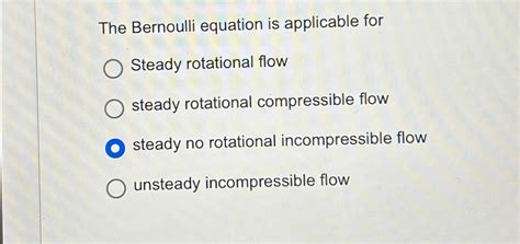 Solved The Bernoulli Equation Is Applicable Forsteady