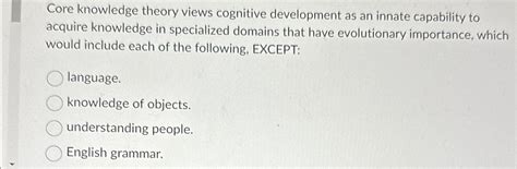 Solved Core Knowledge Theory Views Cognitive Development As