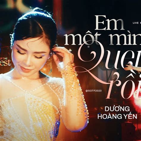 Stream Em Một Mình Quen Rồi Dương Hoàng Yến Live At Soul Of The
