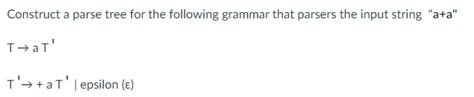 solved construct a parse tree for the following grammar that