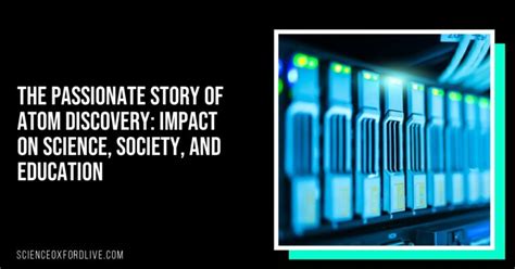A Passionate Story The Impact Of Atom Discovery Through History