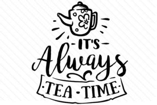 Its Always Tea Time Svg Cut File By Creative Fabrica Crafts · Creative