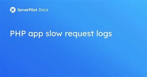 Php App Slow Request Logs Serverpilot Documentation